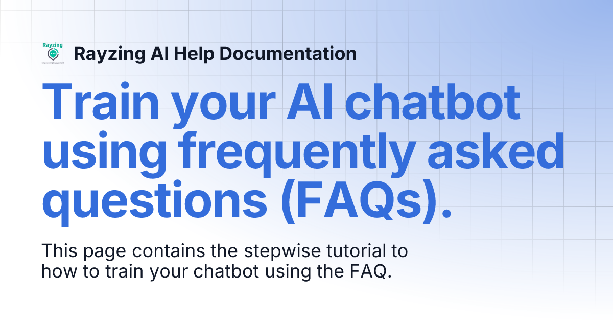 Train your AI chatbot using frequently asked questions (FAQs). | Rayzing AI Help Documentation